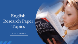 English Research Paper Topics & Ideas to Make Successful Submission